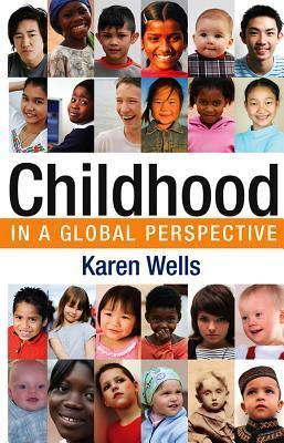 Childhood in a Global Perspective by Karen Wells | Goodreads