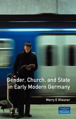 Gender, Church and State in Early Modern Germany by Merry E. Wiesner ...