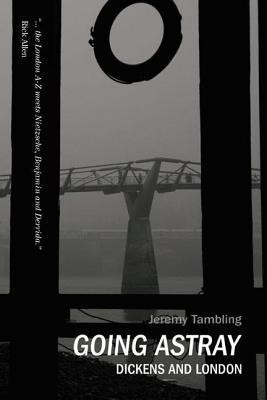Going Astray: Dickens and London by Jeremy Tambling | Goodreads