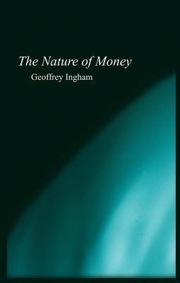 The Nature of Money by Geoffrey Ingham | Goodreads