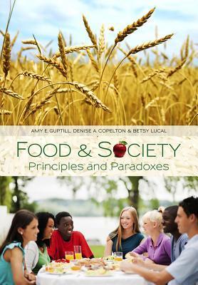 Food and Society: Principles and Paradoxes by Amy E. Guptill | Goodreads