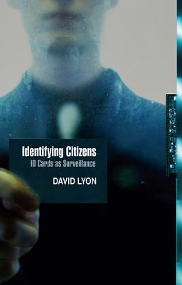 Identifying Citizens: ID Cards as Surveillance by David Lyon | Goodreads