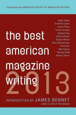 The Best American Magazine Writing 2013 by Sid Holt | Goodreads