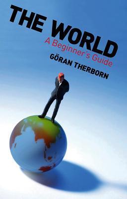 The World: A Beginner's Guide by Göran Therborn | Goodreads