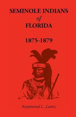 Seminole Indians Of Florida, 1875-1879 by Raymond C. Lantz | Goodreads