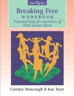 Breaking Free Workbook: Practical Help for Survivors of Child Sexual ...