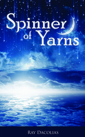 Spinner of Yarns by Ray Dacolias | Goodreads