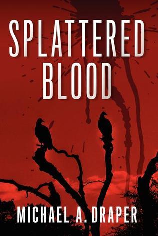 Splattered Blood by Michael A. Draper | Goodreads
