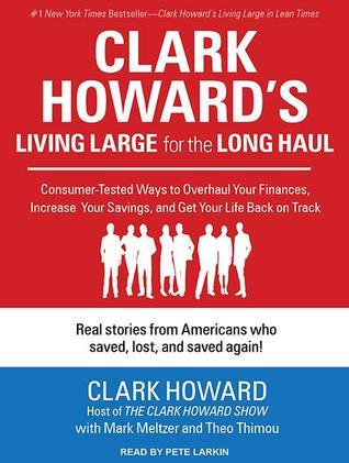 Clark Howard's Living Large for the Long Haul: Consumer-Tested Ways to ...