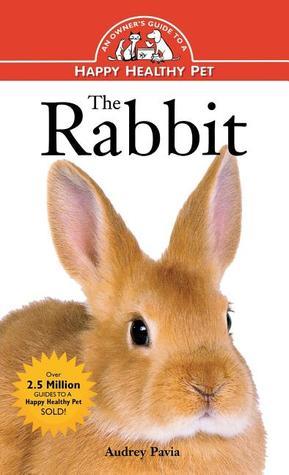 The Rabbit: An Owner's Guide to a Happy Healthy Pet by Audrey Pavia ...