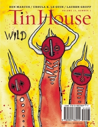 Tin House Magazine, Volume 15, Issue 1, Fall 2013: #57 Wild by Win ...