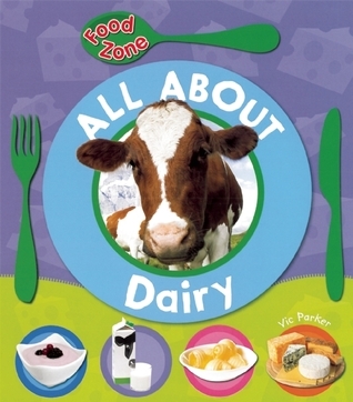 All About Dairy (Food Zone) by Victoria Parker | Goodreads