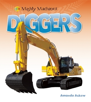 Diggers (Mighty Machines QEB) by Amanda Askew | Goodreads