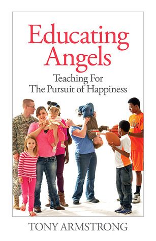 Educating Angels: Teaching for the Pursuit of Happiness (Volume 9) by ...