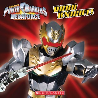Robo Knight! (Power Rangers Megaforce) by Ace Landers | Goodreads
