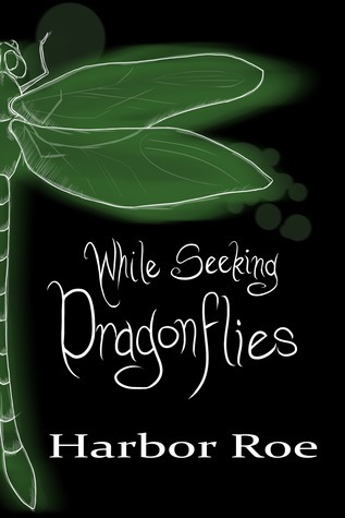 While Seeking Dragonflies by Harbor Roe | Goodreads