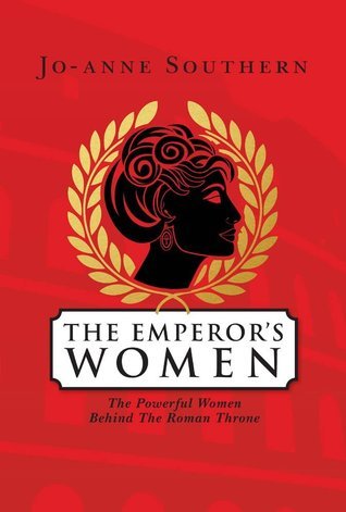 The Emperor's Women: The Powerful Women Behind the Roman Throne by Jo ...