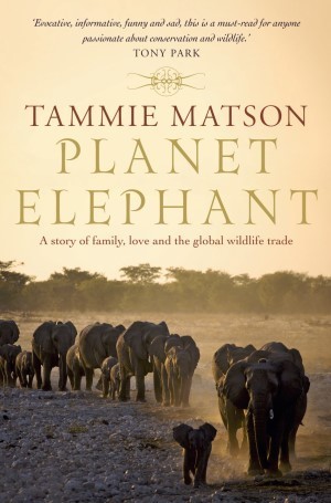 Planet Elephant: A Story of Family, Love and the Global Wildlife Trade ...