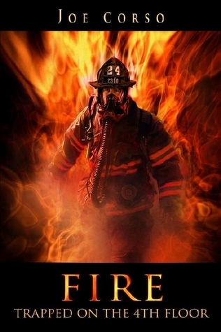 Fire: Trapped on the 4th Floor by Joe Corso | Goodreads