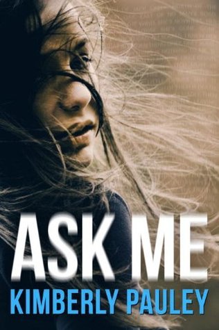 Ask Me by Kimberly Pauley | Goodreads