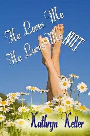 He Loves Me He Loves Me Not by Kathryn Keller | Goodreads