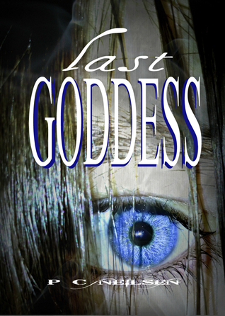 Last Goddess by P.C. Neilsen | Goodreads