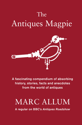 The Antiques Magpie: A Fascinating Compendium of Absorbing History ...