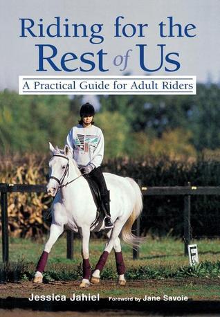 Riding for the Rest of Us: A Practical Guide for Adult Riders by ...