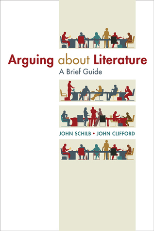 Arguing about Literature: A Brief Guide by John Schilb | Goodreads