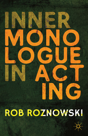 Inner Monologue in Acting by Rob Roznowski | Goodreads