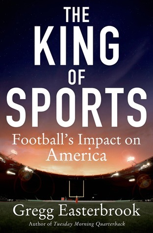The King of Sports: Football's Impact on America by Gregg Easterbrook ...