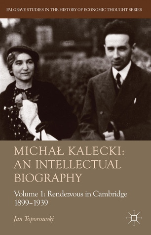 Michał Kalecki: An Intellectual Biography: Volume I Rendezvous in ...