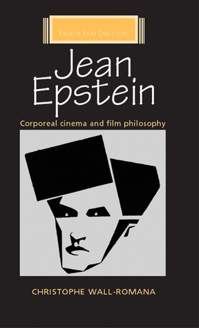 Jean Epstein: Corporeal Cinema and Film Philosophy by Christophe Wall ...