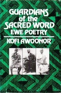 Guardians of the Sacred Word: Ewe Poetry by Kofi Awoonor | Goodreads