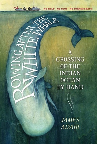 Rowing After the White Whale: A Crossing of the Indian Ocean by Hand by ...