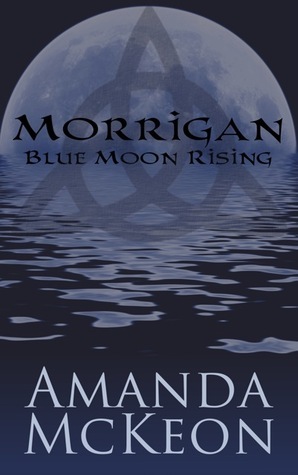 Blue Moon Rising (Morrigan, #2) by Amanda McKeon | Goodreads