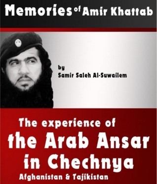 Memories of Amir Khattab - The experience of the Arab Ansar in Chechnya ...