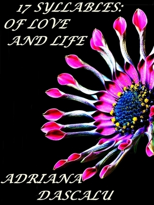 17 syllables: Of Love And Life by Adriana Dascalu | Goodreads