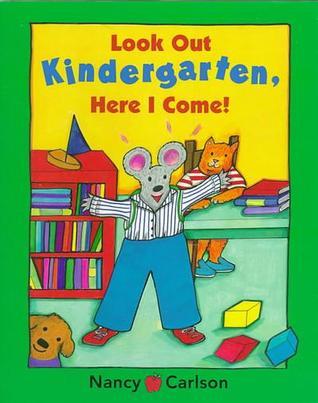 Look Out Kindergarten, Here I Come! by Nancy Carlson | Goodreads