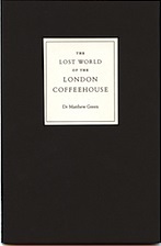 The Lost World of the London Coffeehouse by Matthew Green | Goodreads