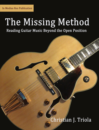 The Missing Method: Reading Guitar Music Beyond the Open Position by ...