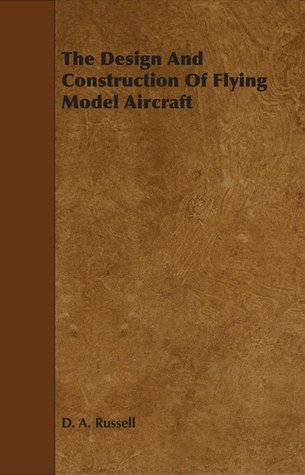 The Design and Construction of Flying Model Aircraft by D.A. Russell ...