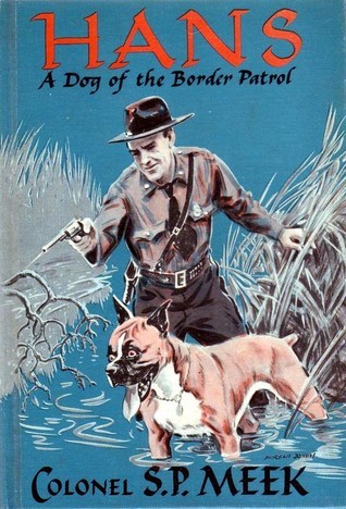 Hans a dog of the border patrol by S.P. Meek | Goodreads