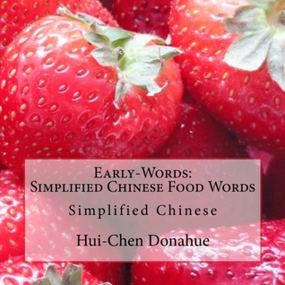 Early-Words Simplified Chinese Food Words by Hui-Chen Donahue | Goodreads