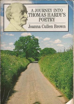 A journey into Thomas Hardy's poetry by Joanna Cullen Brown | Goodreads