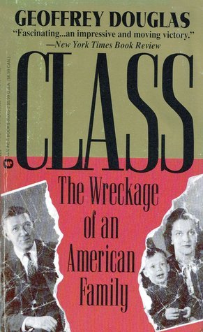 Class: The Wreckage of an American Family by Geoffrey Douglas | Goodreads