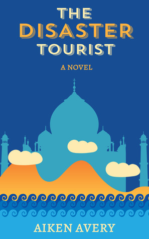 The Disaster Tourist by Aiken Avery | Goodreads