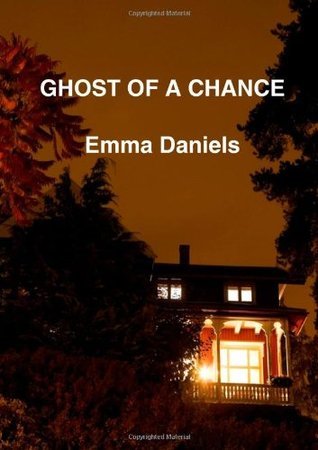 Ghost of A Chance by Emma Daniels | Goodreads