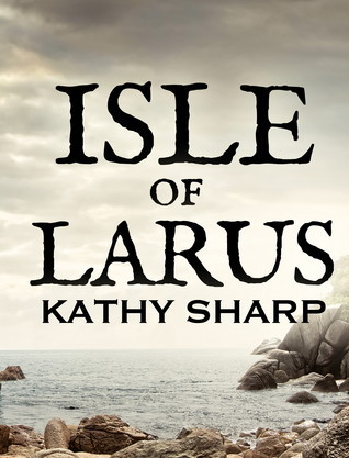 Isle of Larus by Kathy Sharp | Goodreads