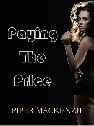 Paying the Price by Piper Mackenzie | Goodreads